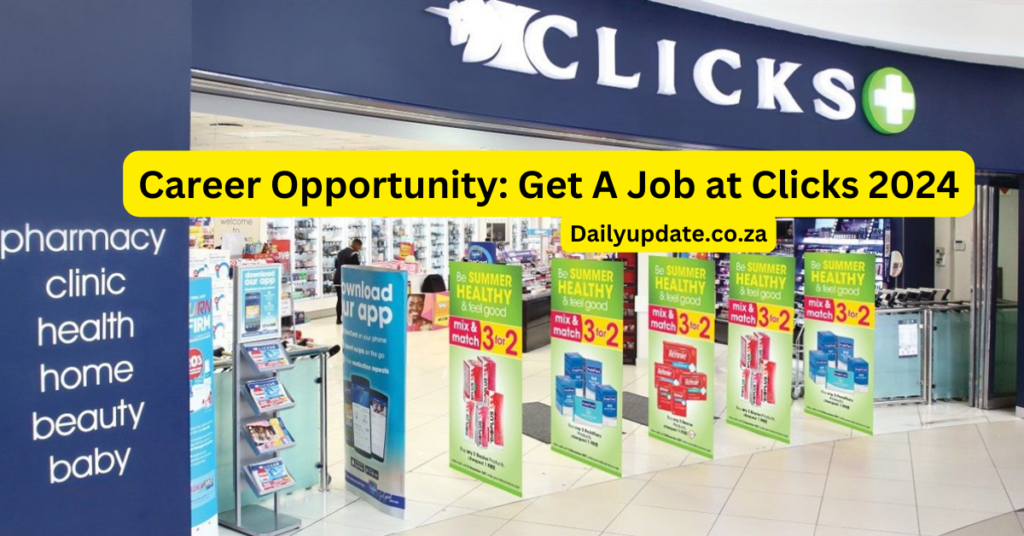 Career Opportunity: Get A Job at Clicks 2024 - daily update