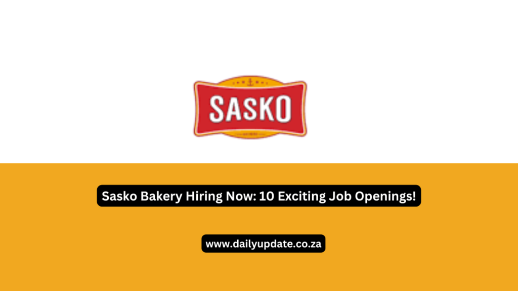 Sasko Bakery Hiring Now: 10 Exciting Job Openings! - daily update