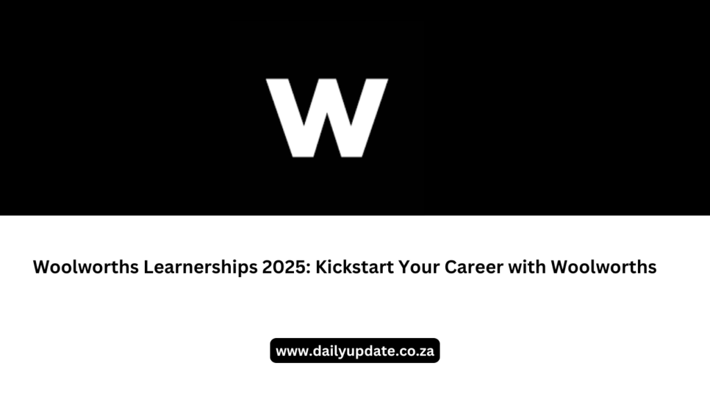 Exciting Opportunities: Woolworths Learnerships 2025 Updates