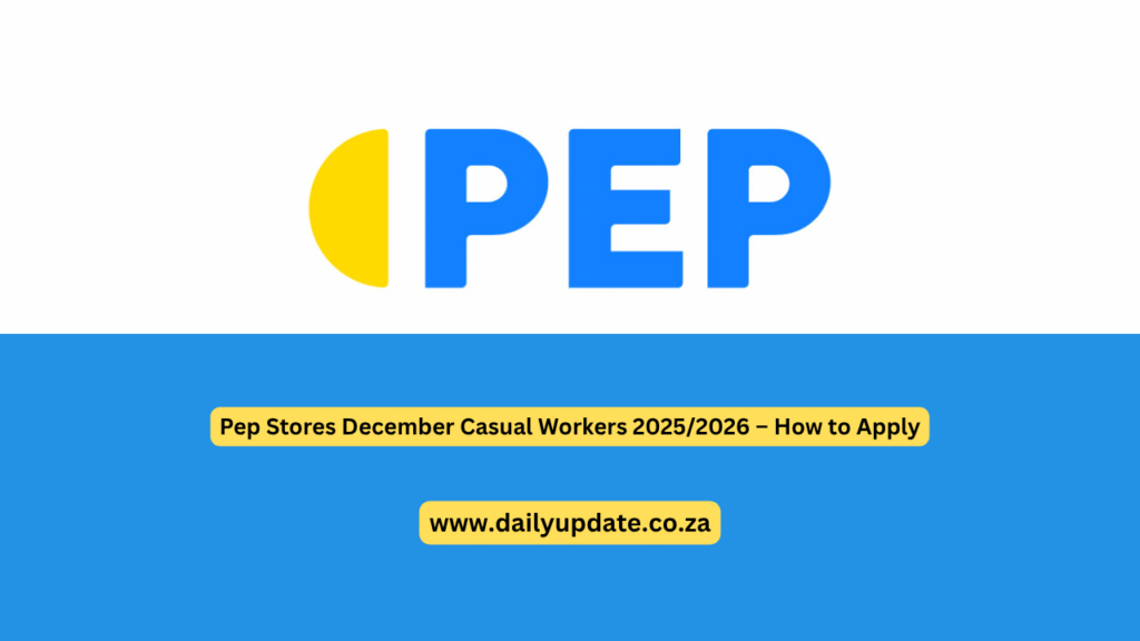 Pep Stores December Casual Workers 2025/2026 – How to Apply - daily update